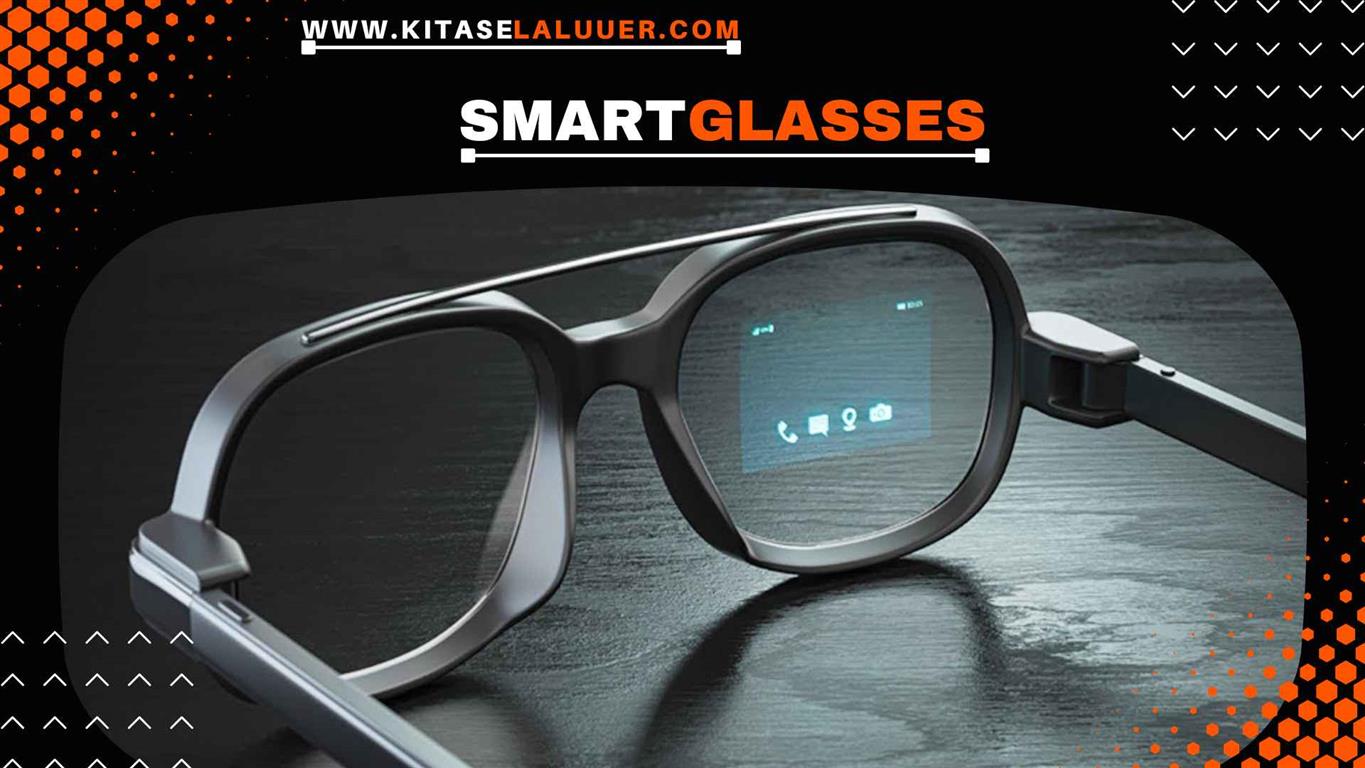 Smartglasses: The Next Evolution in Wearable Technology - KITASELALUUER